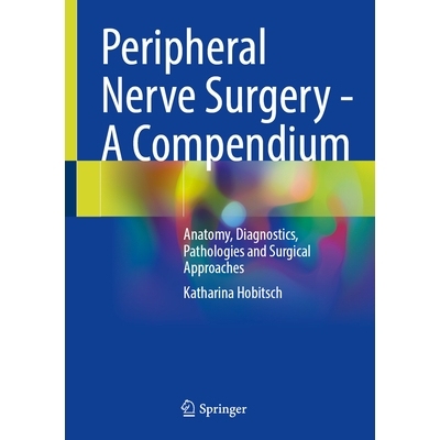预订 Peripheral Nerve Surgery - A Compendium: Anatomy, Diagnostics, Pathologies and Surgical Approaches 周围神经外科 -