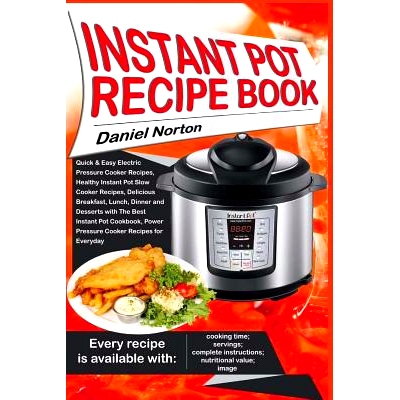 预订 Instant Pot Recipe Book: Quick & Easy Electric Pressure Cooker Recipes, Healthy Instant Pot Slow Cooker Recipes, De