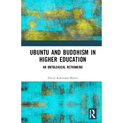 预订 Ubuntu and Buddhism in Higher Education: An Ontological Rethinking 高等教育中的乌班图与佛教：本体论反思: 9781138478