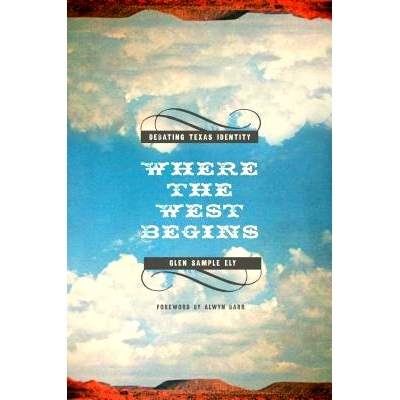 预订 Where the West Begins: Debating Texas Identity 西部始于何处：关于德克萨斯州身份的争论（丛书）: 9781682830123