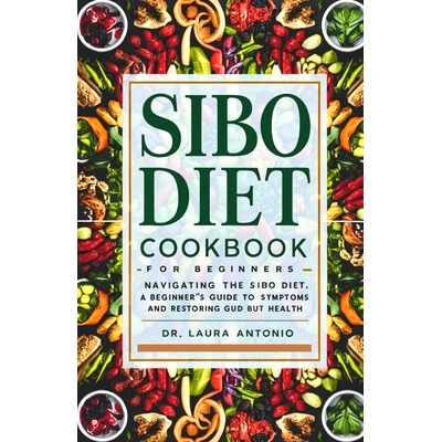 预订 Sibo Diet Cookbook for Beginners: Navigating the SIBO Diet: A Beginner’s Guide to Managing Symptoms and Restoring