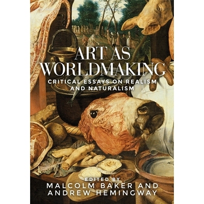 预订 Art as Worldmaking: Critical Essays on Realism and Naturalism 9781526114914
