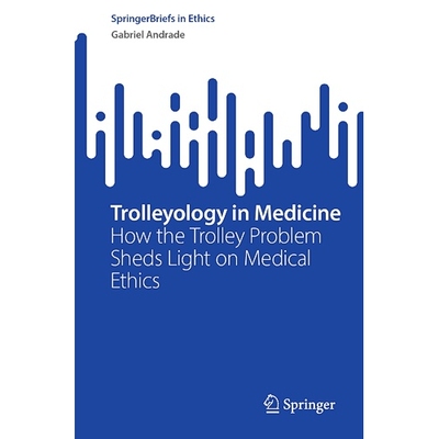 预订 Trolleyology in Medicine How the Trolley Problem Sheds Light on Medical Ethics 医学中的电车难题：电车问题如何揭示医