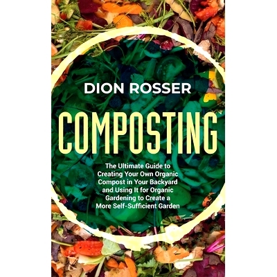 预订 Composting: The Ultimate Guide to Creating Your Own Organic Compost in Your Backyard and Using It for Organic Garde