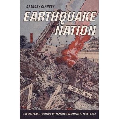 预订 Earthquake Nation: The Cultural Politics of Japanese Seismicity, 1868-1930 地震国家：日本地震文化政治，1868-1930: 9