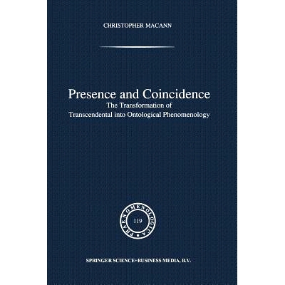 预订 Presence and Coincidence: The Transformation of Transcendental into Ontological Phenomenology: 9789401056700
