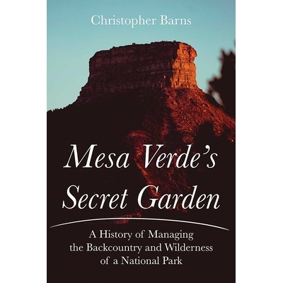 预订 Mesa Verde’s Secret Garden: A History of Managing the Backcountry and Wilderness of a National Park 梅萨维德的秘密