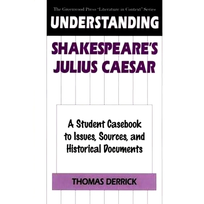预订 Understanding Shakespeare’s Julius Caesar: A Student Casebook to Issues, Sources, and Historical Documents: 978031