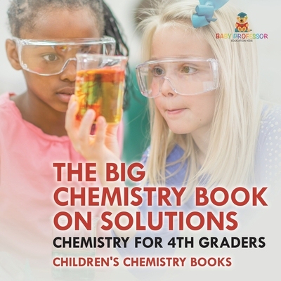 预订 The Big Chemistry Book on Solutions - Chemistry for 4th Graders Children’s Chemistry Books: 9798869430465
