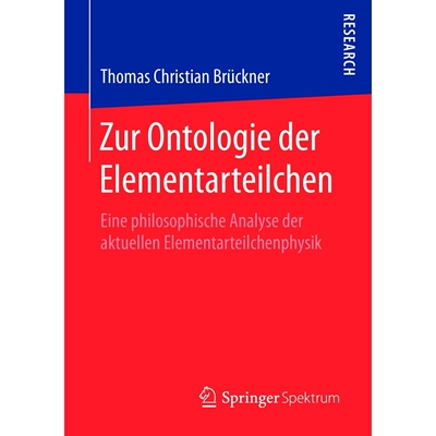 预订 Zur Ontologie der Elementarteilchen Eine philosophische Analyse der aktuellen Elementarteilchenphysik 9783658096823