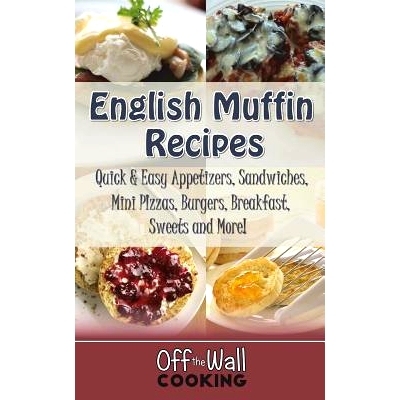 预订 English Muffin Recipes: Quick & Easy Appetizers, Sandwiches, Mini Pizzas, Burgers, Breakfast, Sweets and More!: 978
