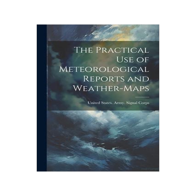 [预订]The Practical Use of Meteorological Reports and Weather-Maps 9781021646644