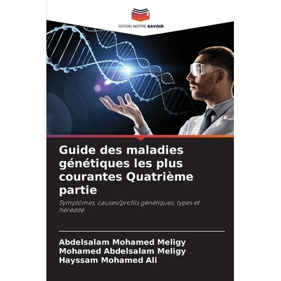 预订 Guide des maladies génétiques les plus courantes Quatrième partie: Symptômes, causes/profils génétiques, type