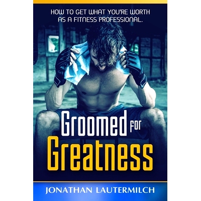预订 Groomed for Greatness: How to Get What You’re Worth as a Fitness Professional: 9780578998381