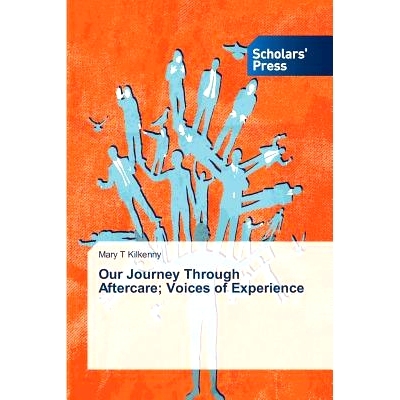 预订 Our Journey Through Aftercare; Voices of Experience 我们的旅途通过善后;经验之声: 9783639762716
