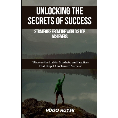 预订 Unlocking the Secrets of Success: Strategies from the World’s Top Achievers: Discover the Habits, Mindsets, and Pr