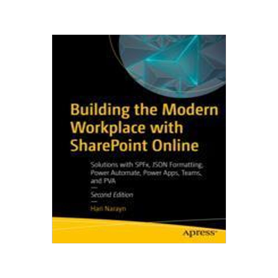 [预订]Building the Modern Workplace with Sharepoint Online: Solutions with Spfx, Json Formatting, Power Au 9781484297254