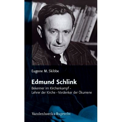 预订 Edmund Schlink: Bekenner im Kirchenkampf – Lehrer der Kirche – Vordenker der Ökumene 埃德蒙·施林克（Edmund Schl