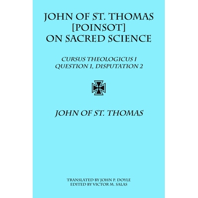 预订 John of St. Thomas [Poinsot] on Sacred Science: Cursus Theologicus I, Question 1, Disputation 2 圣托马斯的约翰[[]波