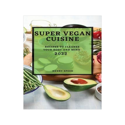 [预订]Super Vegan Cuisine 2022: Recipes to Cleanse Your Body and Mind 9781804508091