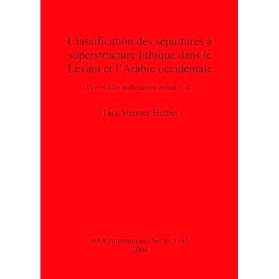 预订 Classification des sépultures à superstructure lithique dans le Levant et l’Arabie occidentale: (IV e et IIIe mi
