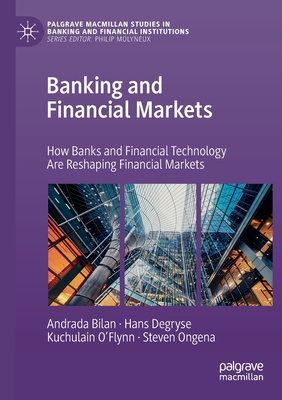 【预订】Banking and Financial Markets: How Banks and Financial Technology Are Reshaping Financial Markets