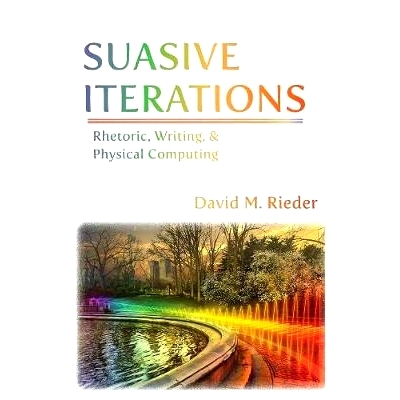 预订 Suasive Iterations: Rhetoric, Writing, and Physical Computing: 9781602355699