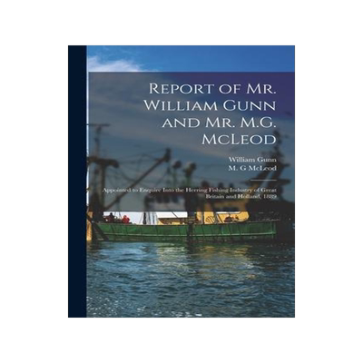 [预订]Report of Mr. William Gunn and Mr. M.G. McLeod [microform]: Appointed to Enquire Into the Herring Fi 9781015301764
