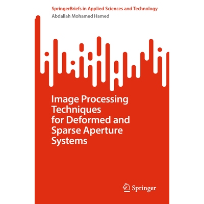 预订 Image Processing Techniques for Deformed and Sparse Aperture Systems 变形与稀疏孔径系统的图像处理技术 9783032049209
