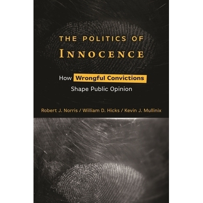 预订 The Politics of Innocence: How Wrongful Convictions Shape Public Opinion 无辜的政治: 9781479815968