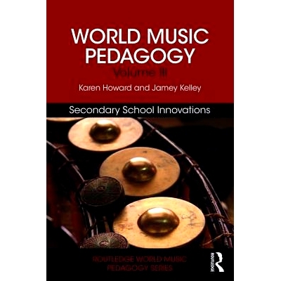 预订 World Music Pedagogy, Volume III: Secondary School Innovations 世界音乐教育学 第3卷：中学创新: 9781138041134
