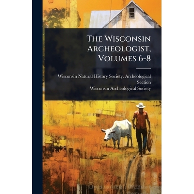 预订 The Wisconsin Archeologist, Volumes 6-8 9781024826746
