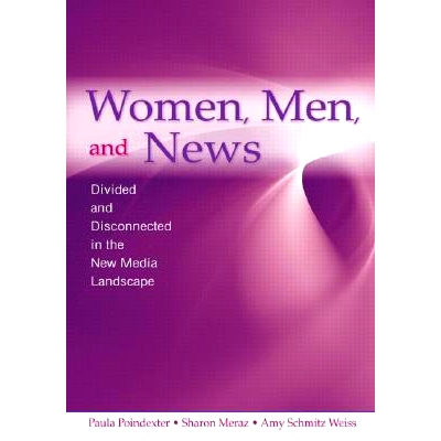 预订 Women, Men and News: Divided and Disconnected in the News Media Landscape 女人，男人和新闻：新媒体的分离和不连贯: 9