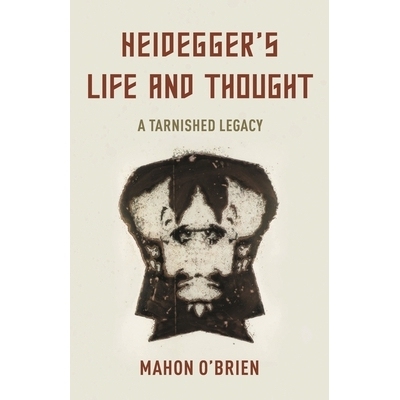 预订 Heidegger’s Life and Thought: A Tarnished Legacy 海德格尔的生活和思想：一个失光的遗产: 9781786613837