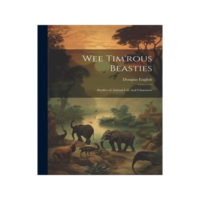 [预订]Wee Tim’rous Beasties: Studies of Animal life and Character 9781021957931