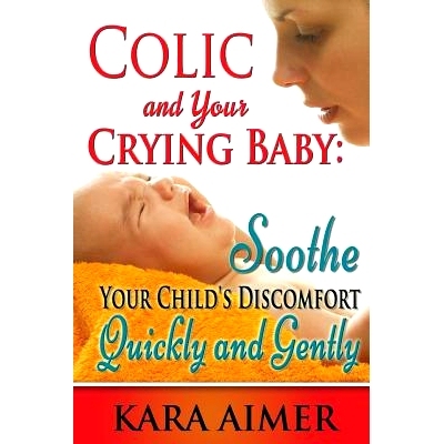 预订 Colic and Your Crying Baby: Soothe Your Child’s Discomfort Quickly and Gently: 9781511704625
