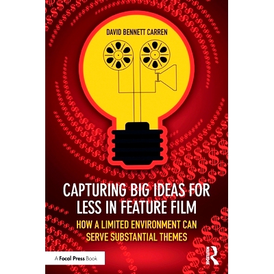 预订 Capturing Big Ideas for Less in Feature Film: How a Limited Environment Can Serve Substantial Themes: 9781032745442