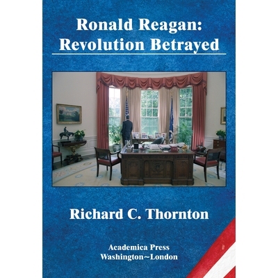 预订 Ronald Reagan: Revolution Betrayed 罗纳德·里根（Ronald Reagan）：*背叛了: 9781680539189