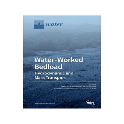 [预订]Water-Worked Bedload: Hydrodynamic and Mass Transport 9783039213016
