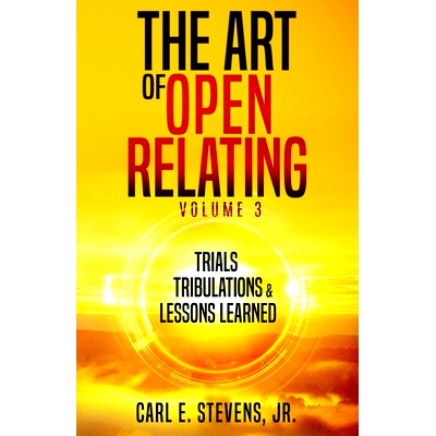 预订 The Art of Open Relating Volume 3: Trials, Tribulations, & Lessons Learned: 9781733164818