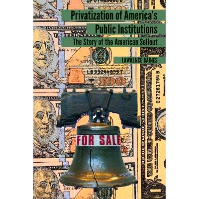 预订 Privatization of America’s Public Institutions: The Story of the American Sellout 美国公共机构的私有化：美国出卖的