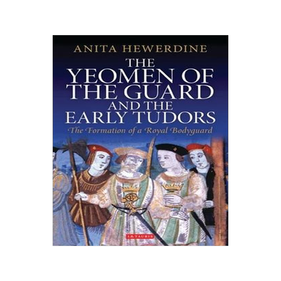 [预订]The Yeomen of the Guard and the Early Tudors: The Formation of a Royal Bodyguard 9781350162228