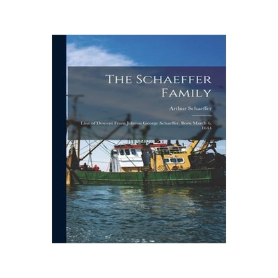 [预订]The Schaeffer Family: Line of Descent From Johann George Schaeffer, Born March 6, 1644 9781014369802