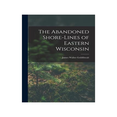 [预订]The Abandoned Shore-Lines of Eastern Wisconsin 9781017519334