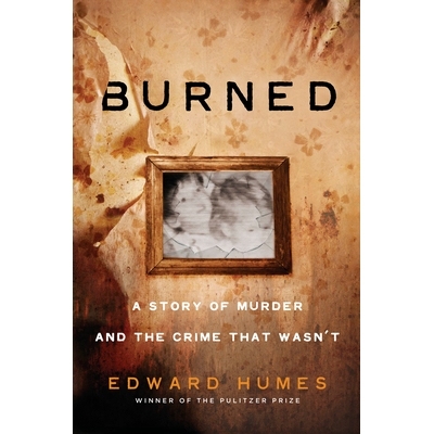预订 Burned: A True Story of Murder and the Crime That Wasn’t: 9781524742133