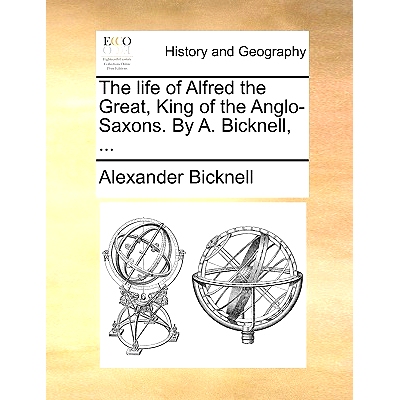 预订 The Life of Alfred the Great, King of the Anglo-Saxons. by A. Bicknell, ...: 9781140945093
