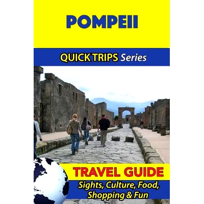 预订 Pompeii Travel Guide (Quick Trips Series): Sights, Culture, Food, Shopping & Fun: 9781533052018