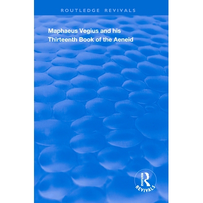 预订 Maphaeus Vegius and His Thirteenth Book of the Aeneid: A Chapter on Virgil in the Renaissance Maphaeus Vegius和他的