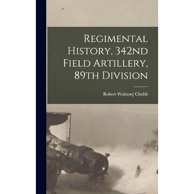 预订 Regimental History, 342nd Field Artillery, 89th Division: 9781016229074