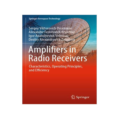 [预订]Amplifiers in Radio Receivers: Characteristics, Operating Principles, and Efficiency 9789811962172